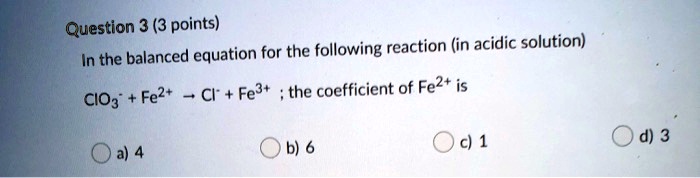 SOLVED: Question 3 (3 points) In the balanced equation for the ...