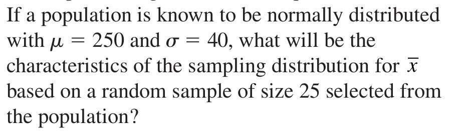 SOLVED: If a population is known to be normally distributed with μ=250 and σ=40, what will be ...