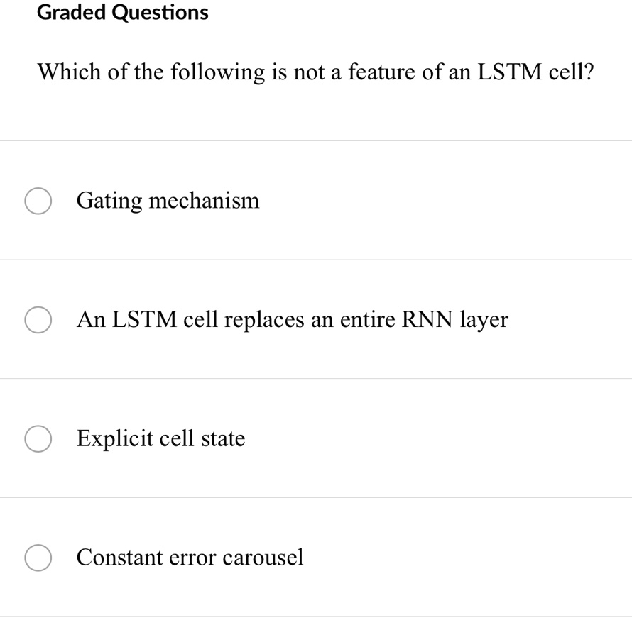 Graded Questions Which of the following is not a feature of an LSTM cell? Gating mechanism An ...