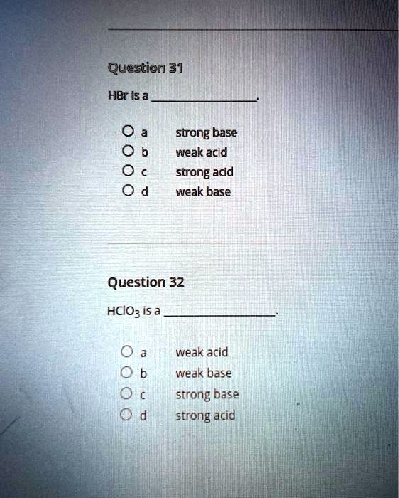 SOLVED: Question 31 HBr Is a strong base weak acld strong add weak base ... SOLVED: Question 31 HBr Is a strong base weak acld strong add weak base ...