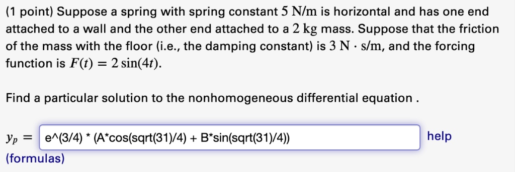 (1 point) Suppose a spring with spring constant 5 N/m is horizontal and ...
