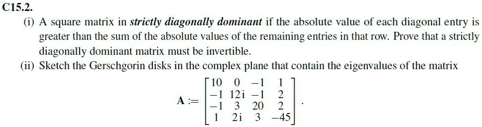 C15.2. (i) A square matrix in strictly diagonally dominant if the ...