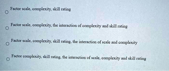 SOLVED: Factor scale: complexity: skill rating Factor scale. complexity ...