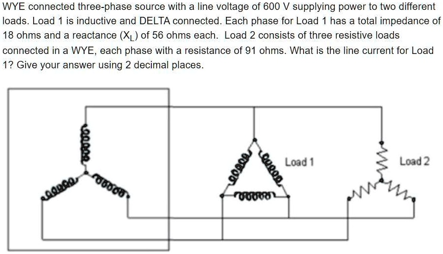 WYE connected three-phase source with a line voltage of 600 V supplying power to two different ...