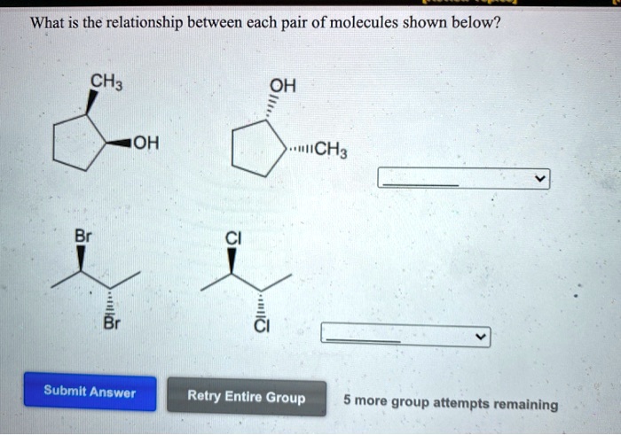 SOLVED: What is the relationship between each pair of molecules shown below? OH OH "MCH3 Br Br ...