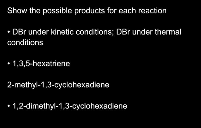 SOLVED: Show the possible products for each reaction DBr under kinetic ...