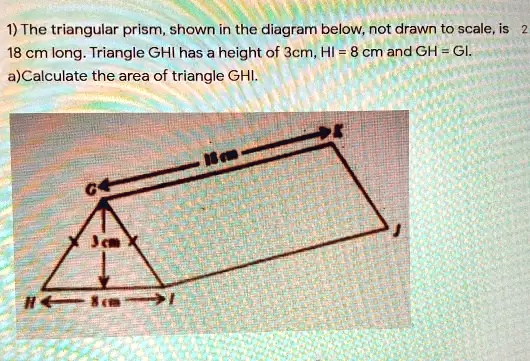 1) The triangular prism shown in the diagram below; not drawn to scale ...