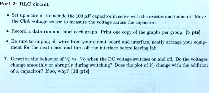 Part 2: RLC circuit • Set up a circuit to include the 100 µF capacitor in series with the ...