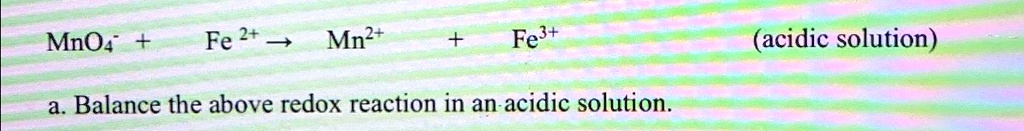 SOLVED: MnO(4)^(-)+Fe^(2+)->Mn^(2+)+Fe^(3+) (acidic solution) Balance the above redox reaction ...