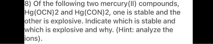 8 of the following two mercuryil compounds hgocn2 and hgcon2 one is ...