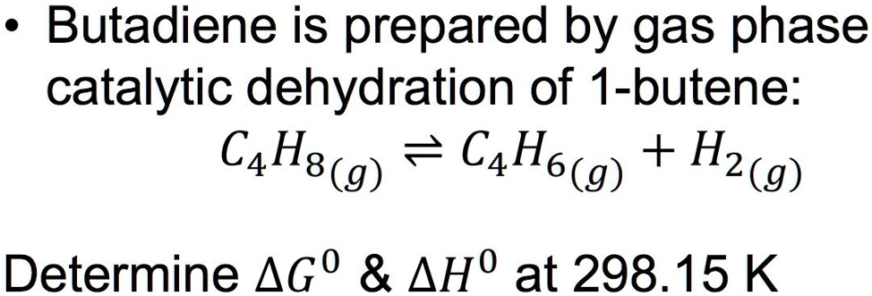 SOLVED: Butadiene is prepared by gas phase catalytic dehydration of 1 ...