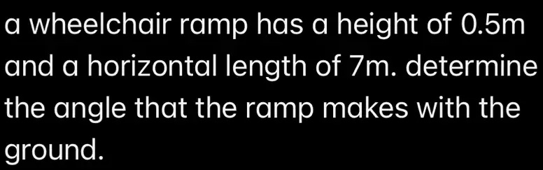 SOLVED: a wheelchair ramp has a height of 0.5m and a horizontal length ...