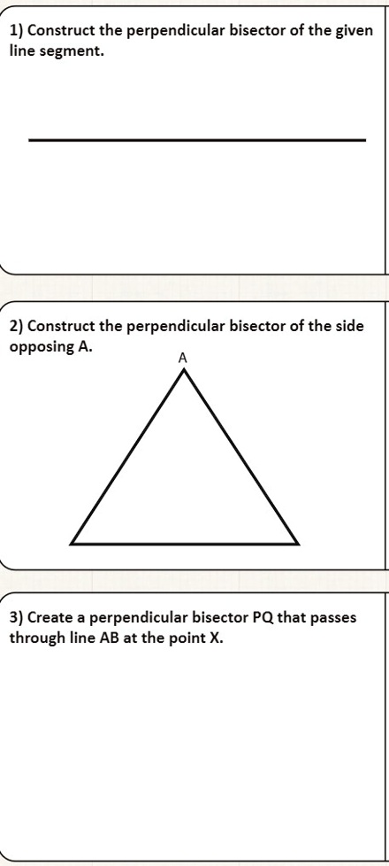 SOLVED: '1) Construct the perpendicular bisector of the given line segment: 2) Construct the ...