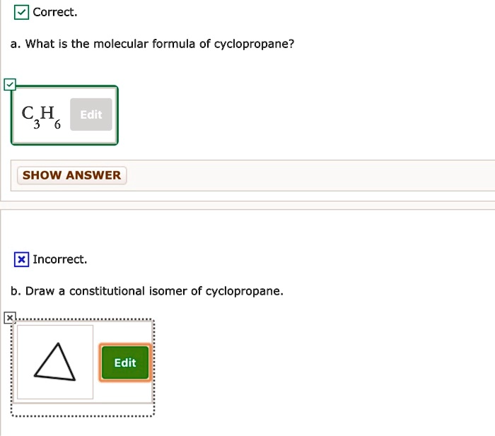 SOLVED: Correct. a. What is the molecular formula of cyclopropane? C H ...
