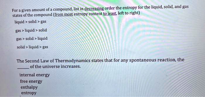 SOLVED: Amount of a compound; list in decreasing order the entropy for ...