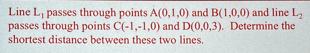 SOLVED: 'Line Lz passes through points A(0,1,0) and B(1,0,0) and line Lz passes through points C ...