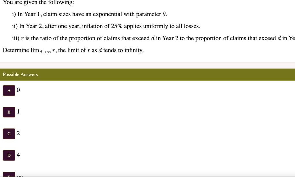 SOLVED: You are given the following: i) In Year 1, claim sizes have an ...
