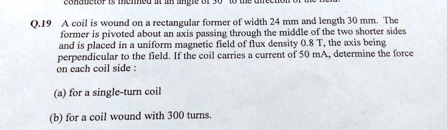Q.19 A coil is wound on a rectangular former of width 24 mm and length ...