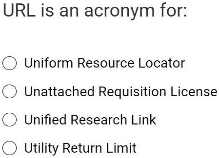 URL is an acronym for: Uniform Resource Locator Unattached Requisition ...