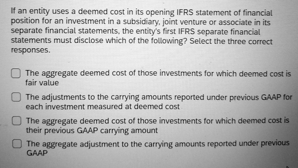 SOLVED: If an entity uses a deemed cost in its opening IFRS statement ...