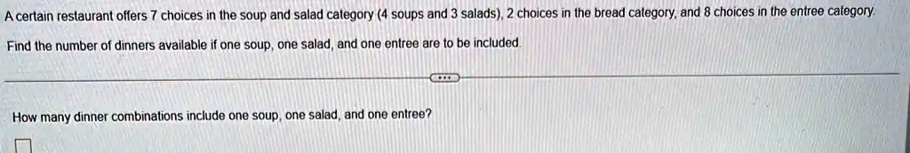 A certain restaurant offers 7 choices in the soup and salad category (4 ...