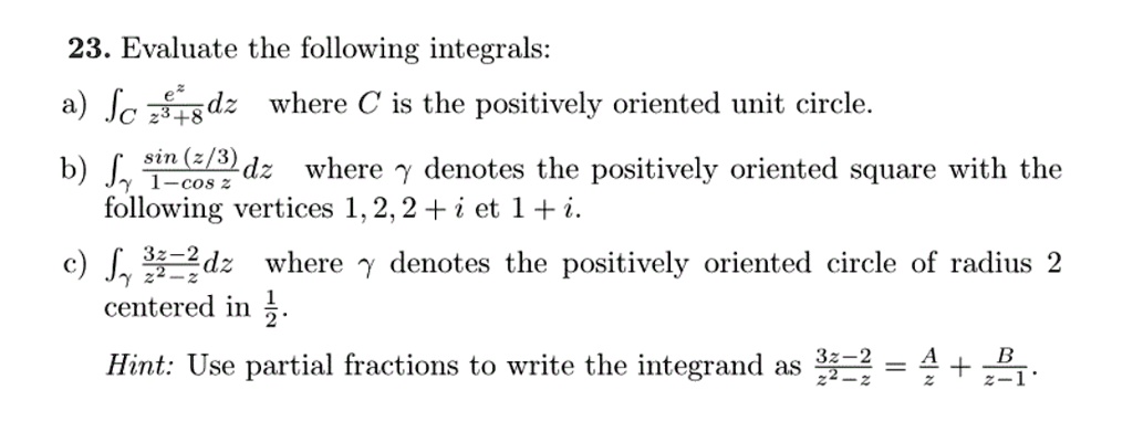 SOLVED:23. Evaluate the following integrals: a) Jc 3+8 dz where C is the positively oriented ...