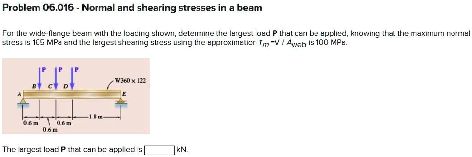 Problem 06.016 - Normal and shearing stresses in a beam For the wide ...
