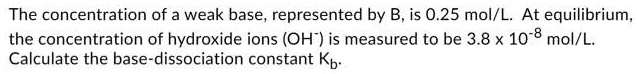 SOLVED: The concentration of a weak base, represented by B, is 0.25 mol ...