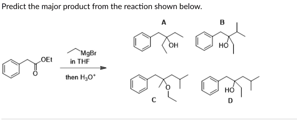 Predict the major product from the reaction shown below. A C D Predict ...