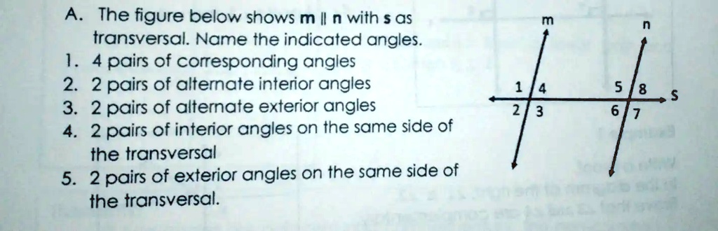 SOLVED: A The figure below shows m Il n with aS transversal Name the indicated angles. pairs of ...
