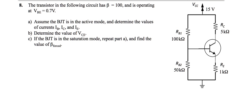 8. The transistor in the following circuit has β = 100, and is ...
