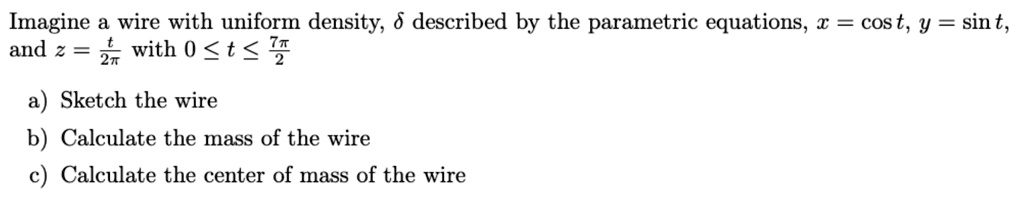 SOLVED:Imagine a wire with uniform density, $ described by the ...