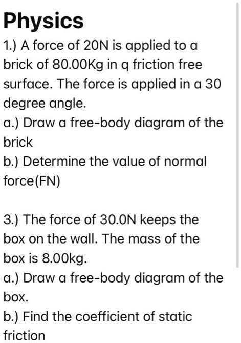 Physics 1.) A force of 20N is applied to a brick of 80.00Kg in q ...