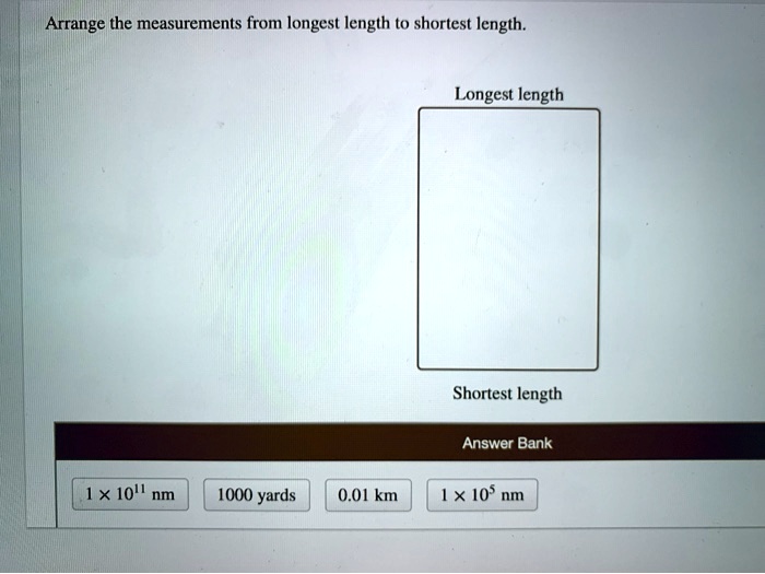 SOLVED: Arrange the measurements from longest length to shortest length ...
