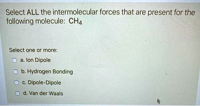 SOLVED: Select ALL the intermolecular forces that are present for the ...