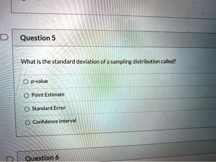 SOLVED: Question 5 What is the standard deviation of a sampling distribution called? p-value ...