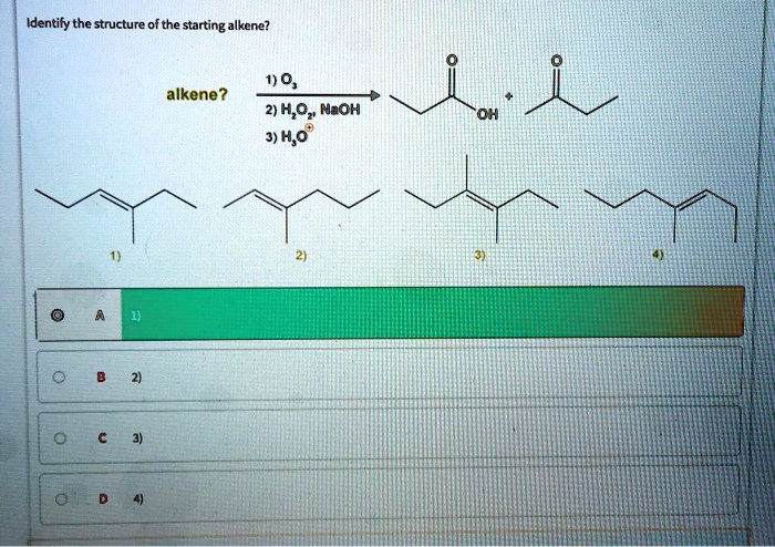 SOLVED: Identify the structure of the starting alkene? 1)0, 2) H,Oz ...