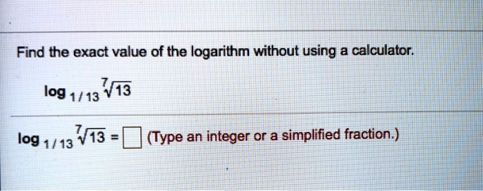 SOLVED:Find the exact value of the logarithm without using a calculator ...