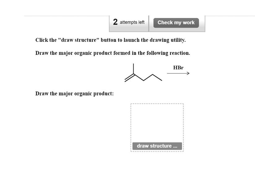 2 attempts left check my work click the draw structure button to launch the drawing utility draw ...