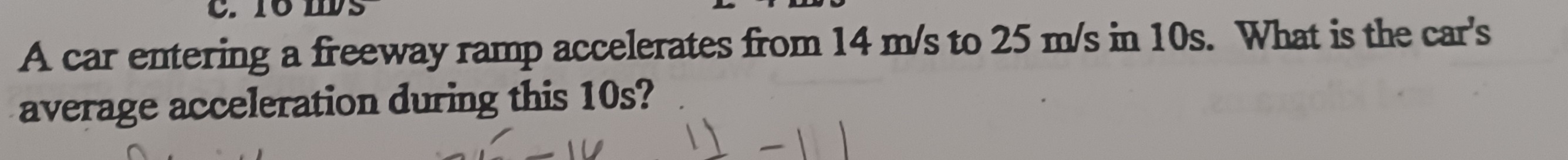 SOLVED: A car entering a freeway ramp accelerates from 14 m / s to 25 m ...