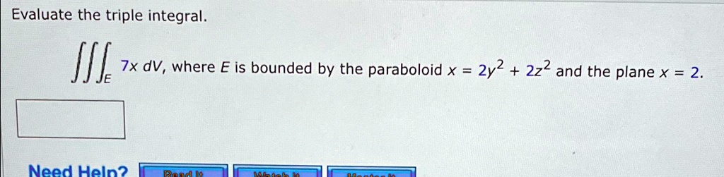 evaluate the triple integral e7xdv where e is bounded by the paraboloid ...