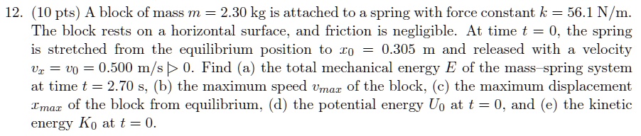 SOLVED: A block of mass m = 2.30 kg is attached to a spring with force constant k = 56.1 N/m ...