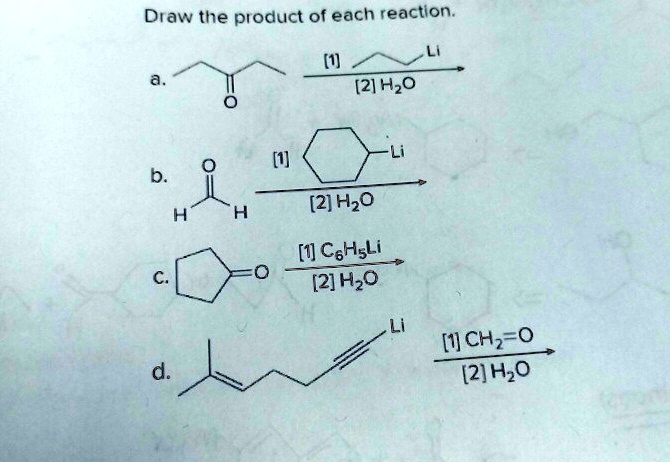 Draw the product of each reaction. a. Li [1] [2] H?O O [1] Li b. H H [2 ...