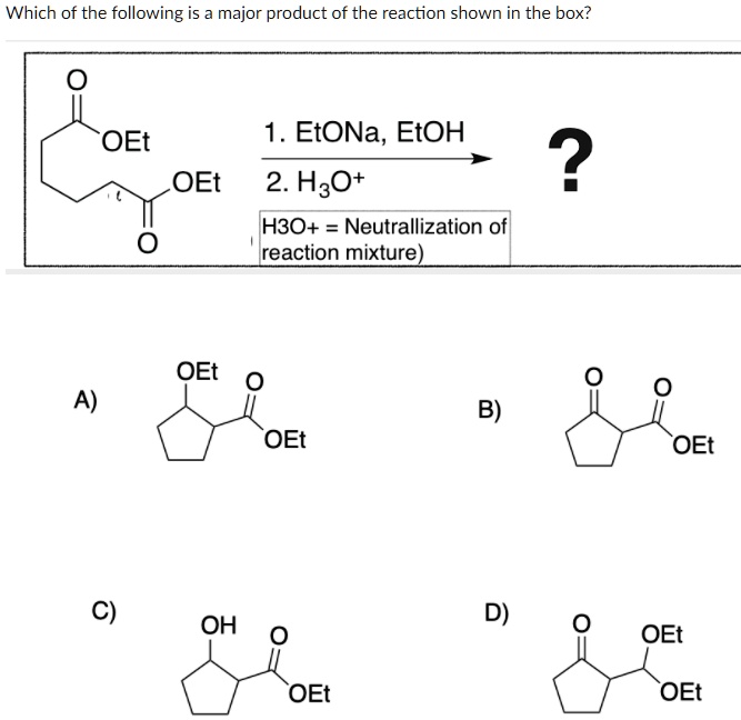 SOLVED: Which of the following is the major product of the reaction shown in the box? OEt 1 ...