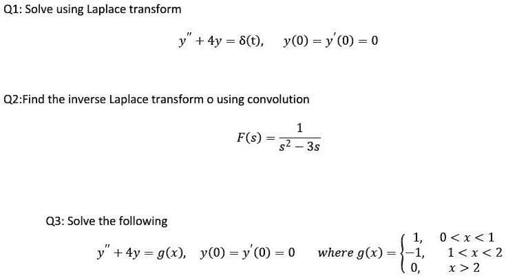 SOLVED: Q1: Solve using Laplace transform y" + 4y = 8t, y(0) = y'(0) = 0 Q2: Find the inverse ...