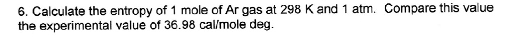 6. Calculate the entropy of 1 mole of Ar gas at 298 K and 1 atm ...