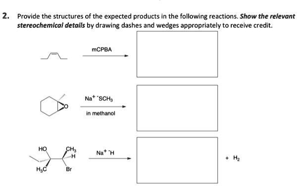 2. Provide the structures of the expected products in the following ...