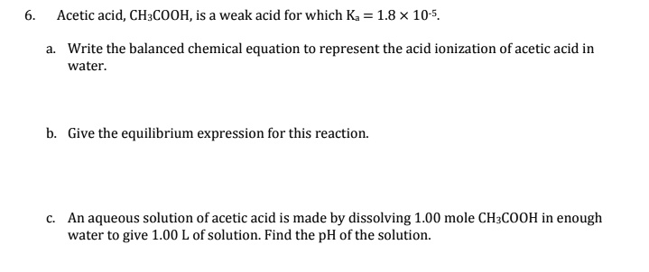 SOLVED: Acetic acid, CH3COOH, is a weak acid for which Ka = 1.8 * 10^-5. Write the balanced ...