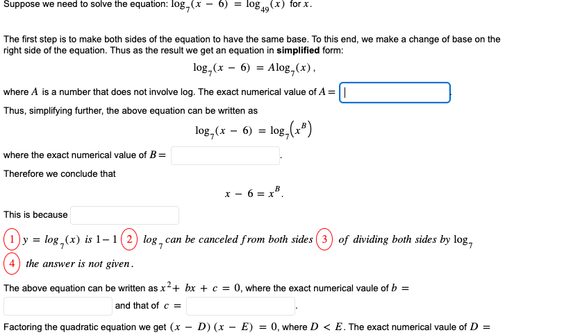 Suppose we need to solve the equation: log7(x-6)=log49(x) for x. The first step is to make both ...