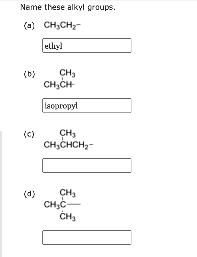 SOLVED: Name these alkyl groups: (a) CH3CH2 ethyl (b) CH3CHCH3 ...